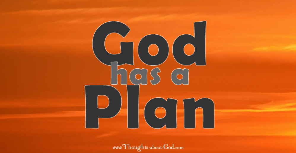 God Has a Plan - Thoughts about God
