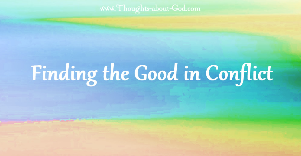 Finding the Good in Conflict by Bill Strom
