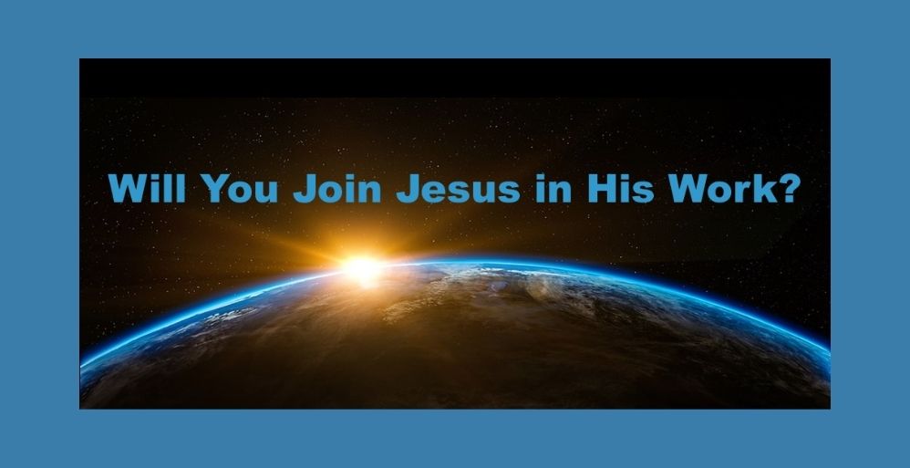 Will You Join Jesus in His Work? by Jon Walker