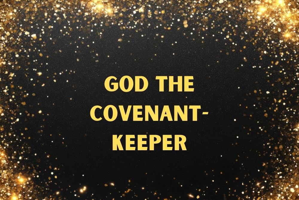 God the Covenant-Keeper- thoughts by Charles Spurgeon
